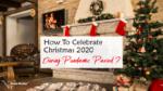How To Celebrate Christmas 2020 During Pandemic Period?